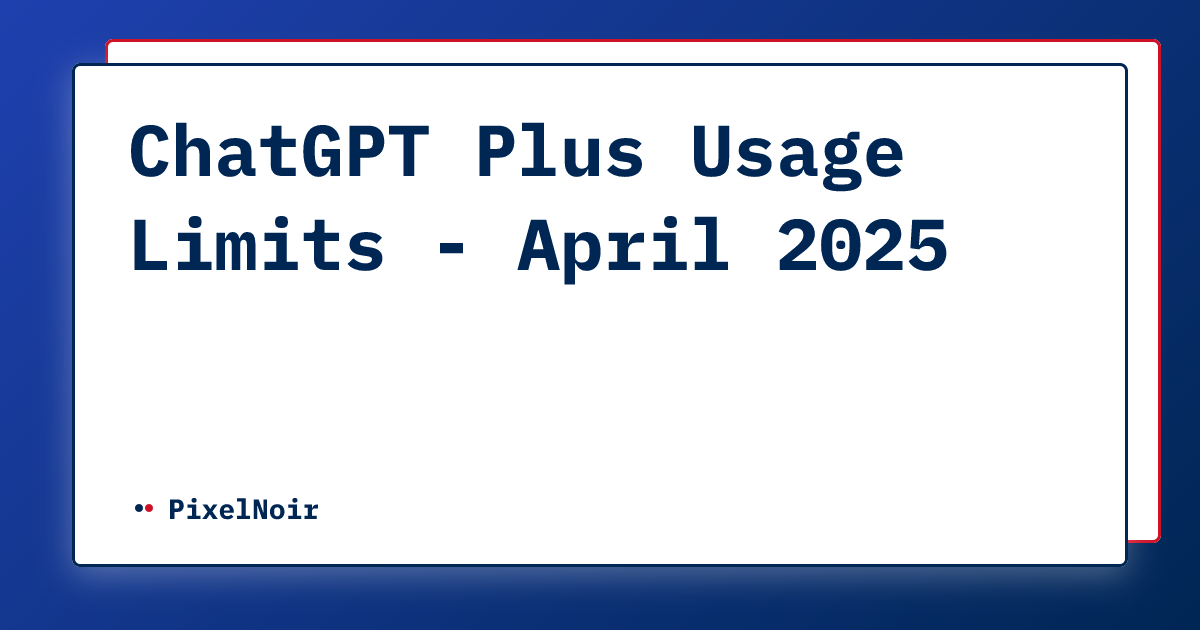 ChatGPT Plus Usage Limits - April 2025 | PixelNoir