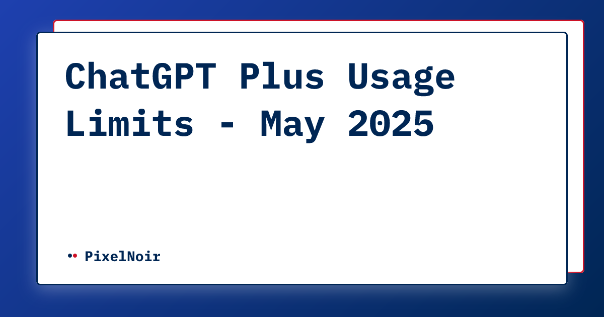 ChatGPT Plus Usage Limits - May 2025 | PixelNoir