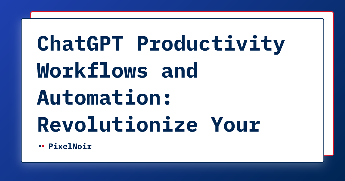 ChatGPT Productivity Workflows and Automation: Revolutionize Your Work ...