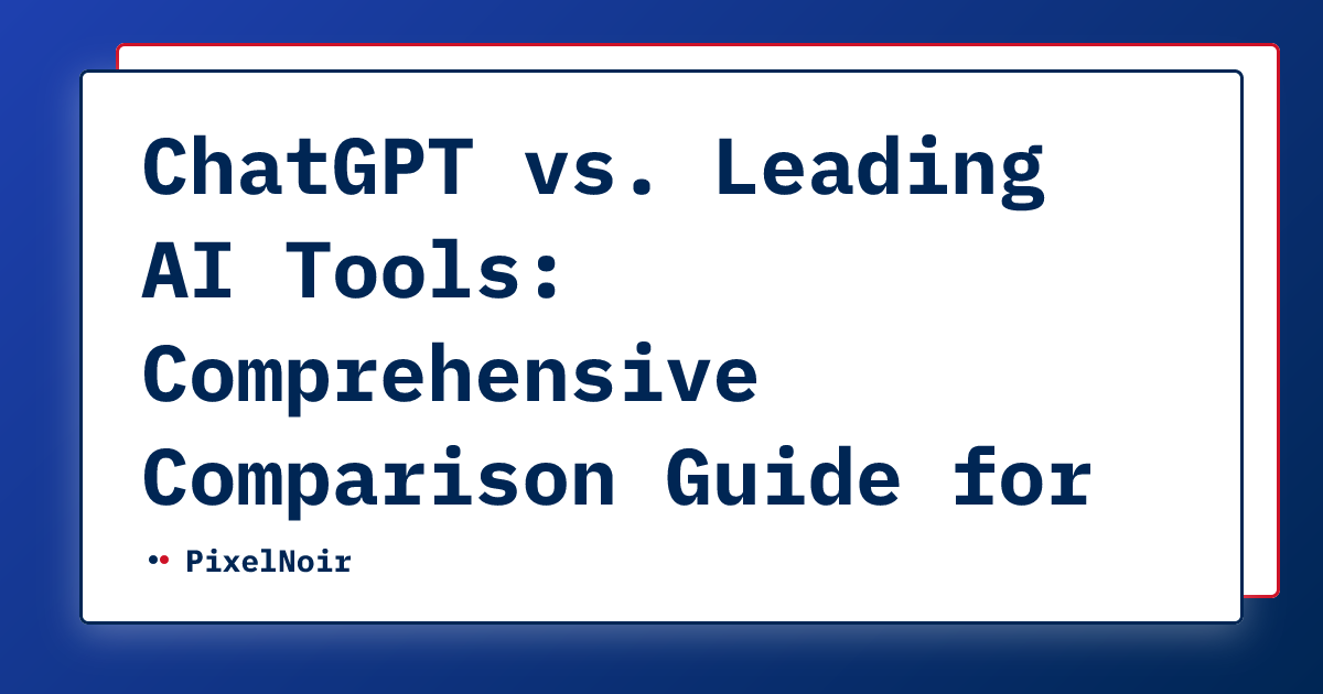 ChatGPT vs. Leading AI Tools: Comprehensive Comparison Guide for 2025 ...
